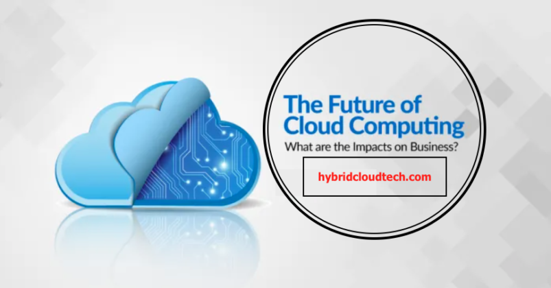 What is the Future of Cloud Computing? - Hybrid Cloud Tech
